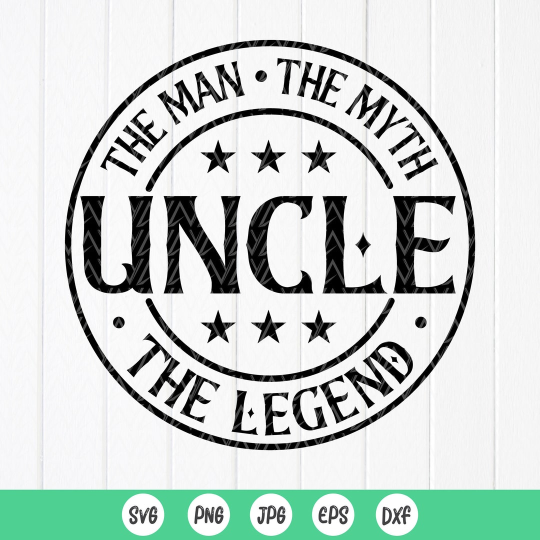 Uncle Svg,uncle the Man the Myth the Legend Svg,uncle Shirt Svg,uncle ...