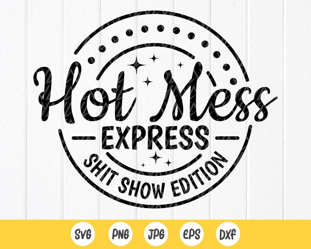 Hot Mess Express Svg:funny Sarcastic Design,funny Shit Show Svg,cut ...