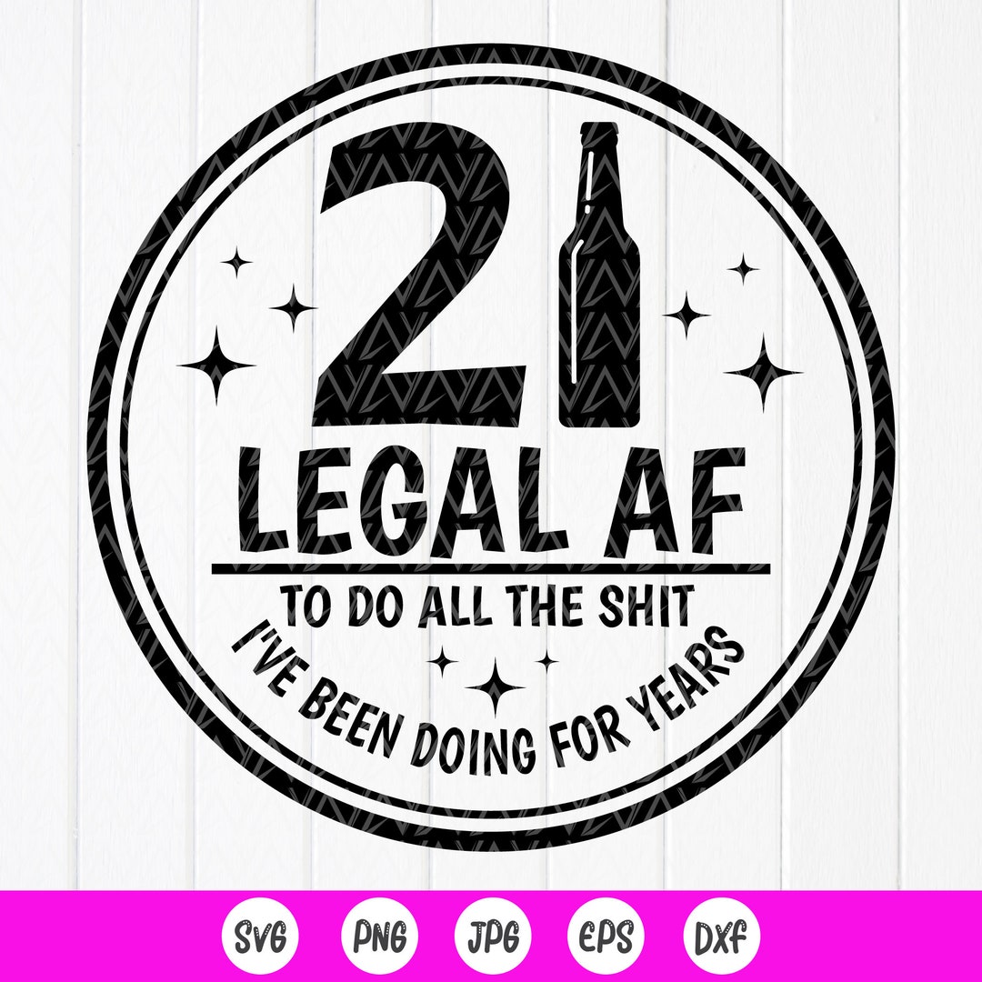21 Legal AF Svg,21st Birthday Gift,funny 21st Birthday Svg, 21st ...