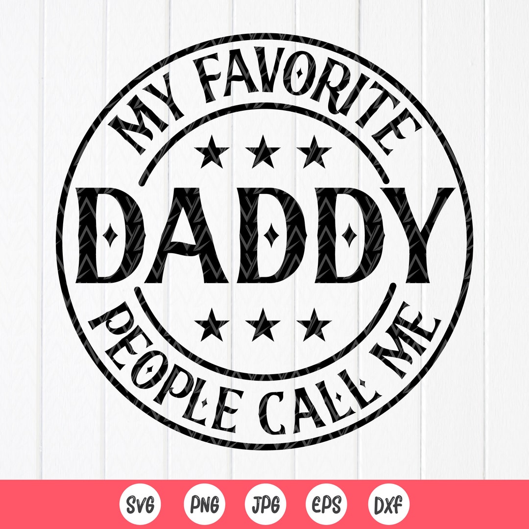 Daddy Svg, My Favorite People Call Daddy SVG, Daddy Shirt Svg, Fathers ...