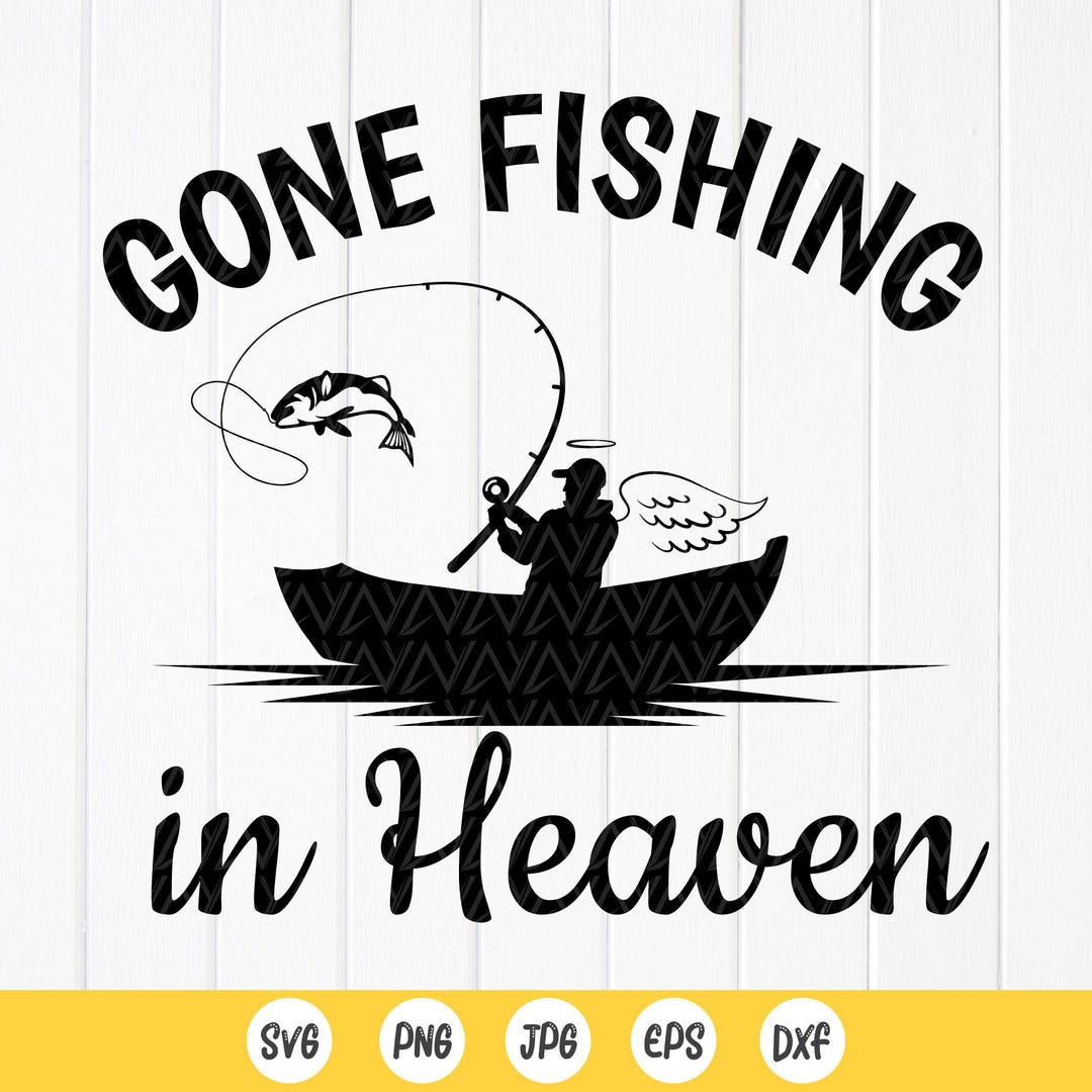 Gone Fishing in Heaven SVG: Fisherman Memorial Remembrance,cut Files ...
