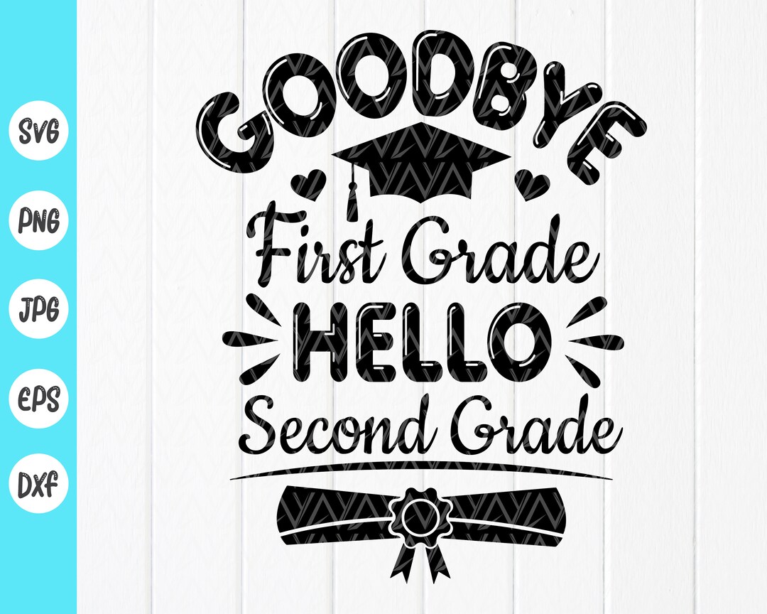 Graduation Svg,goodbye First Grade Hello Second Grade Svg,2nd Grade Svg ...
