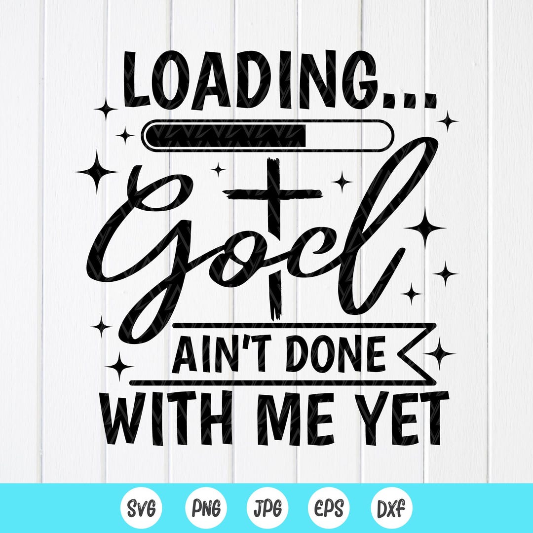 Loading God Ain't Done With Me yet SVG, Funny Christian Shirt Svg ...