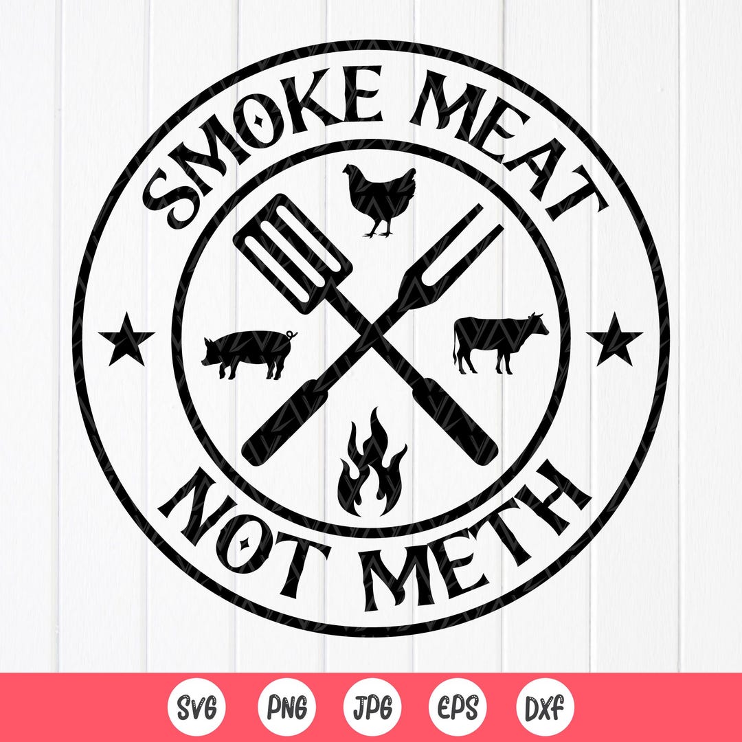 Smoke Meats Not Meth Svg,barbecue Quote Svg,summer Cookout Gift,funny ...
