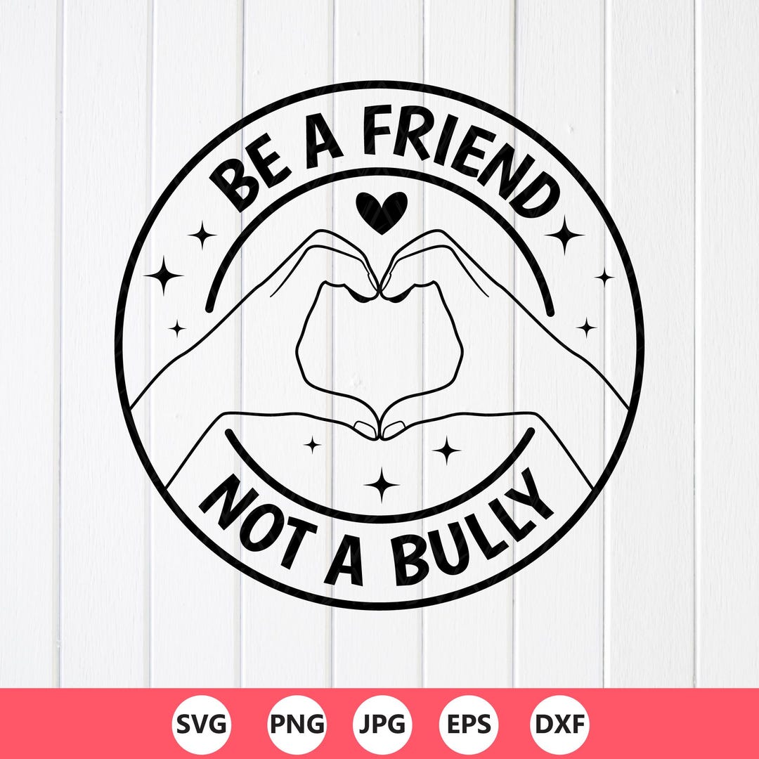 Be A Friend Not A Bully SVG PNG: Anti Bullying Awareness Design, Cricut ...