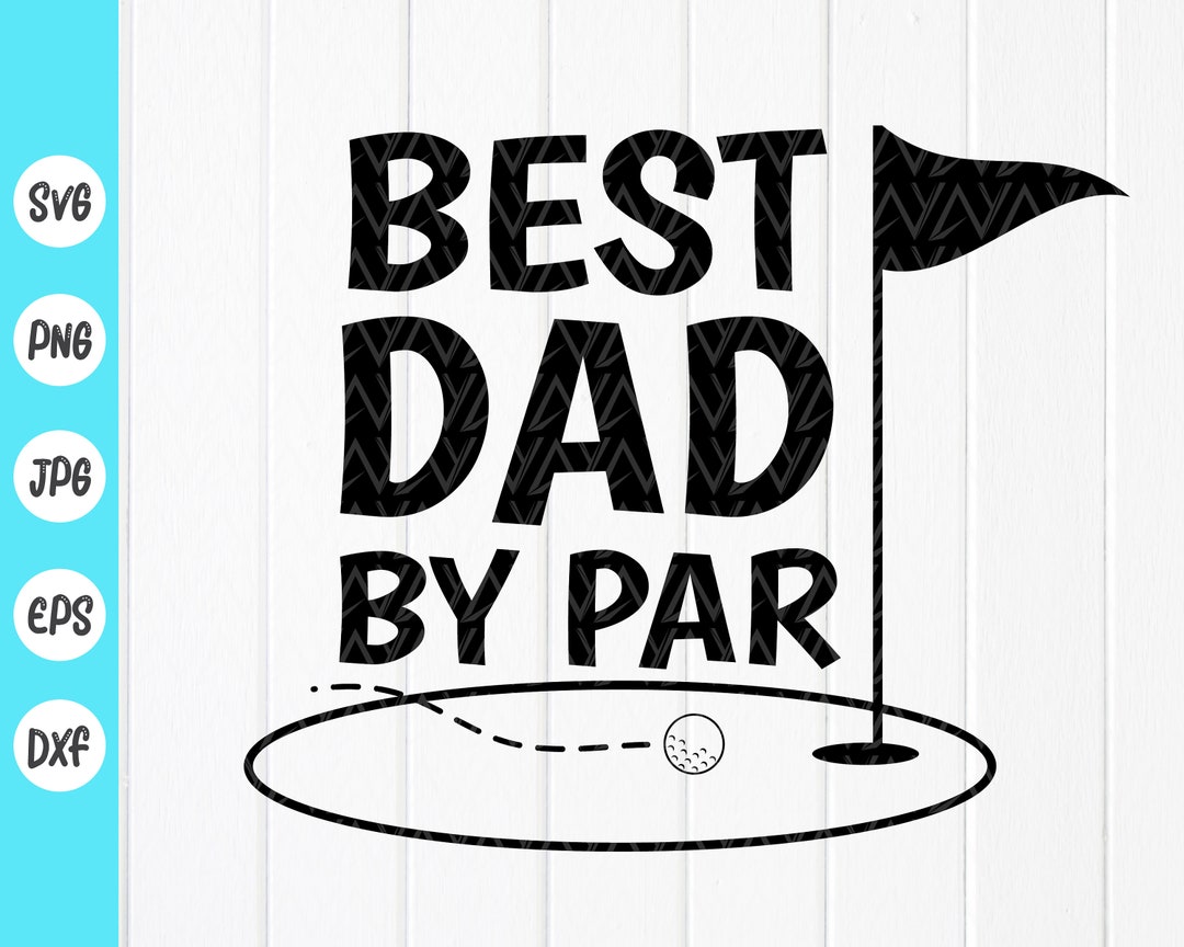 Best Dad by Par Svg, Funny Golf SVG, Golf Dad Svg, Father's Day Svg ...