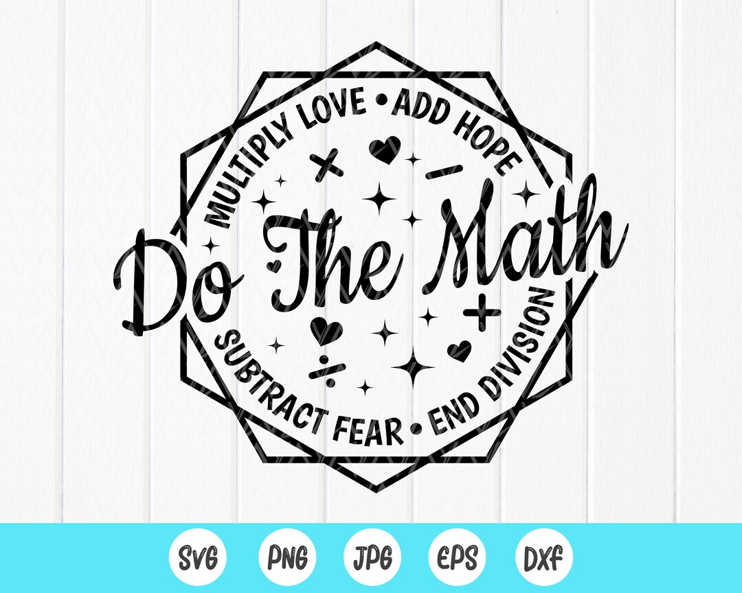 Do the Math Multiply Love Add Hope Subtract Fear End Division SVG ...
