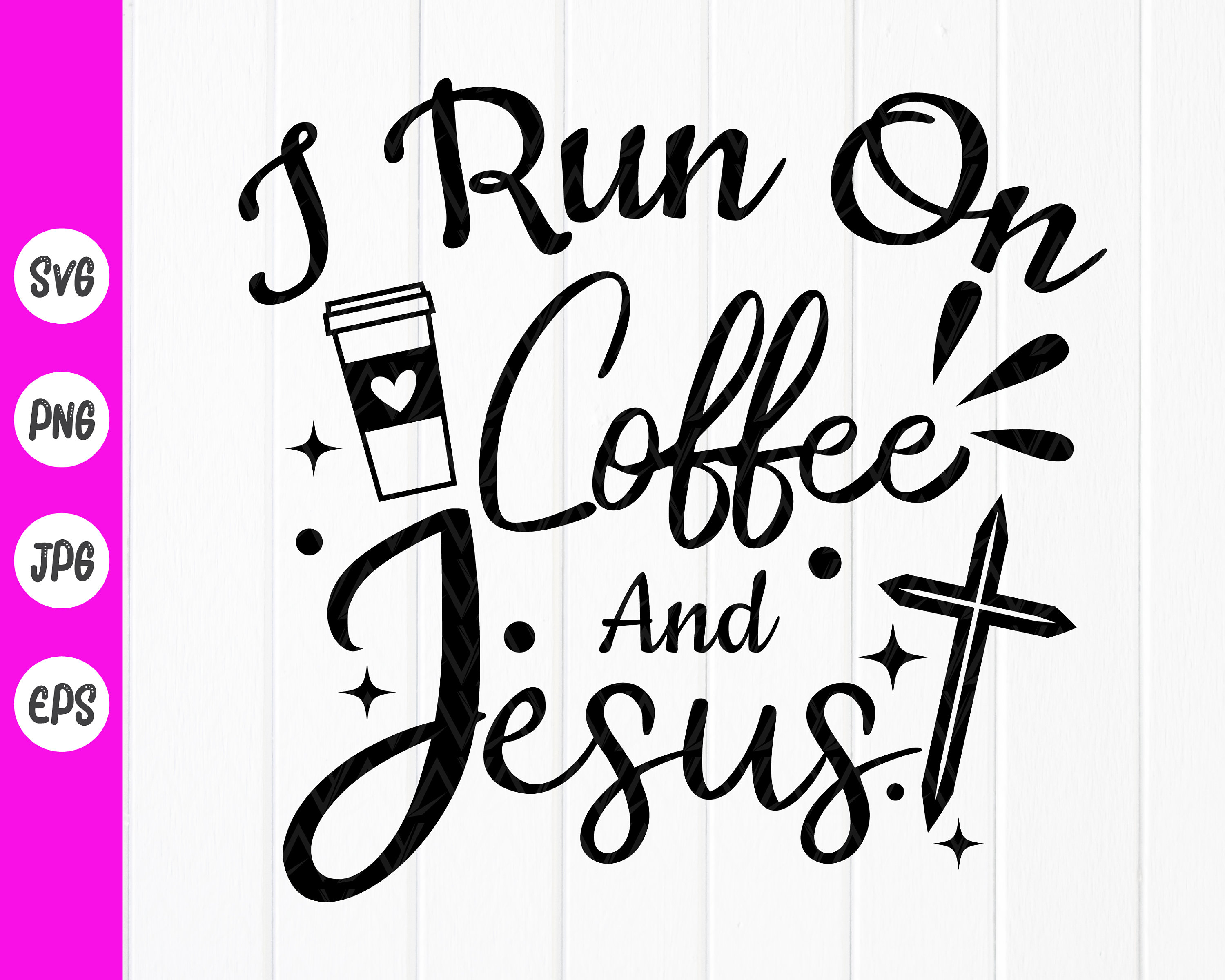 I Run On Coffee And Jesus Svg Jesus And Coffee Svg Etsy