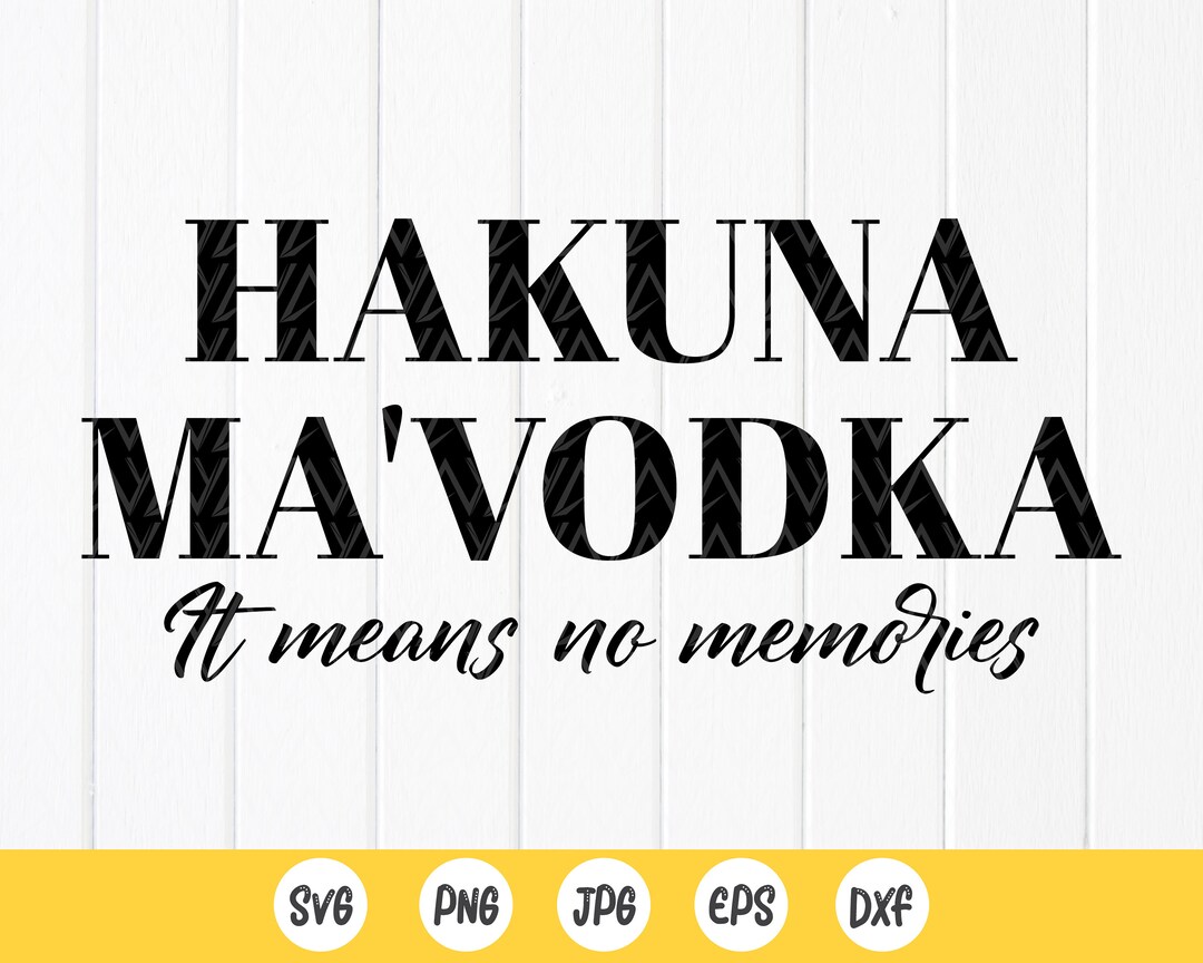 Vodka Quote Svg, Vodka Hakuna Mavodka SVG, Vodka Sayings SVG, Drinking ...