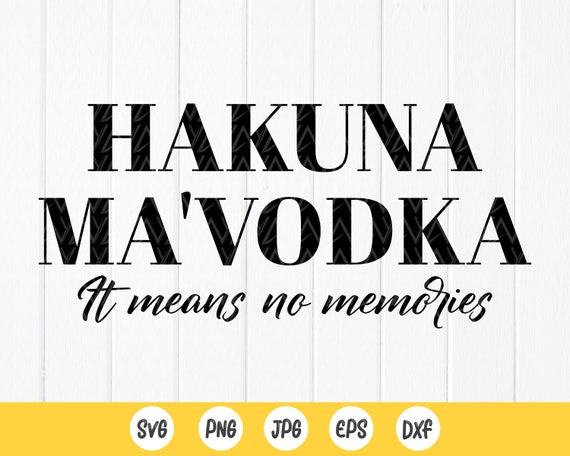 Vodka Quote svg Vodka Hakuna Mavodka SVG Vodka Sayings SVG | Etsy España