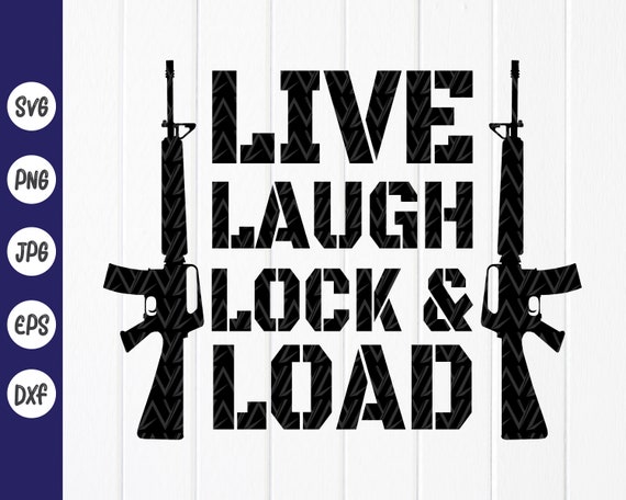 Live Laugh Lock and Load Svggun Lover Svgfirearm Rifle Gun | Etsy