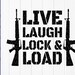 Live Laugh Lock and Load Svg,gun Lover Svg,firearm Rifle Gun Quote Svg ...