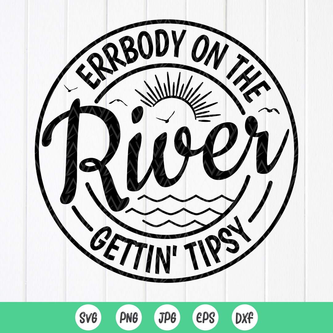 River Life Svg,errbody on the River Gettin' Tipsy Svg,summer Svg ...