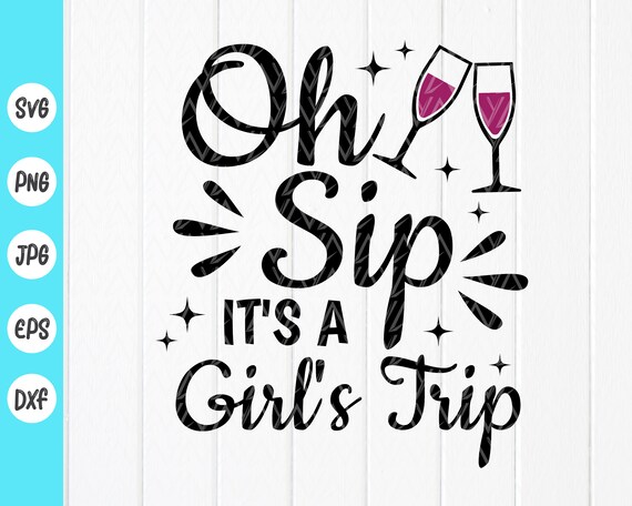 Oh Sip It's a Girl's Trip Svg Girls Trip Shirt Svg - Etsy India