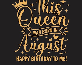 This Queen Was Born in August SVG, August Birthday SVG, Birthday Girl ...
