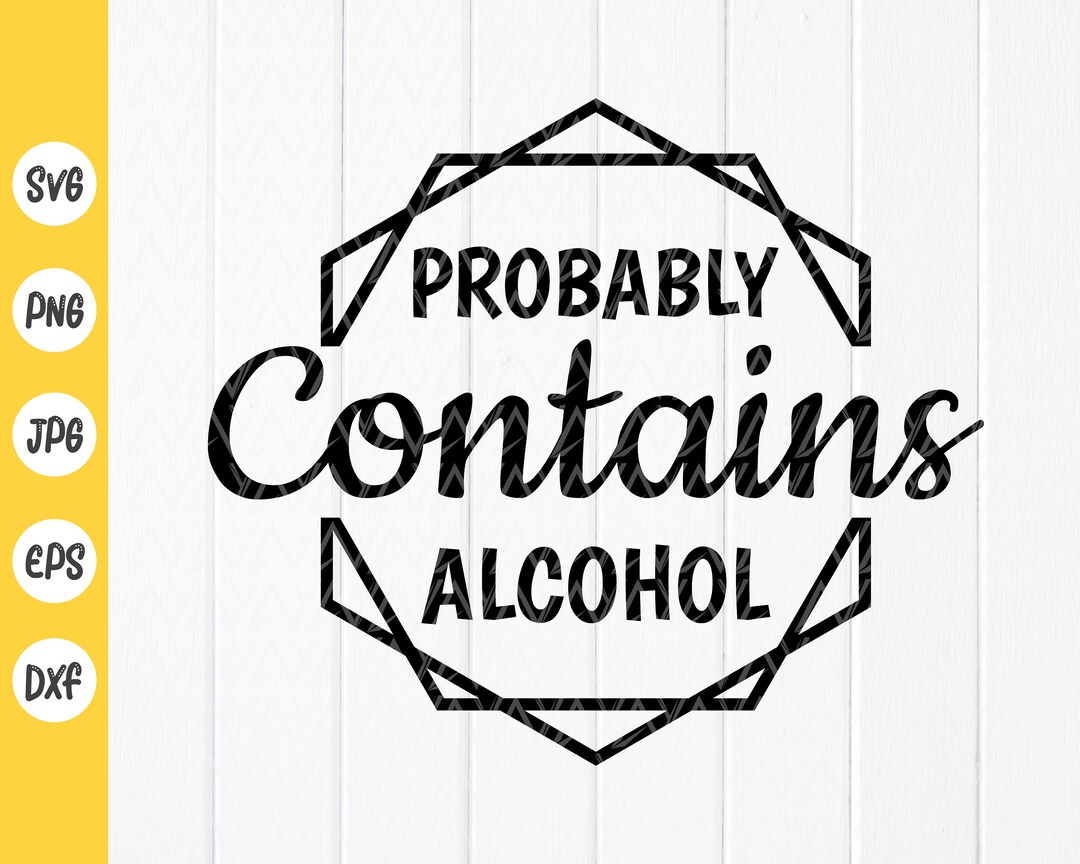 Probably Contains Alcohol Svg,funny Drinking Svg,alcohol Drinking Svg ...