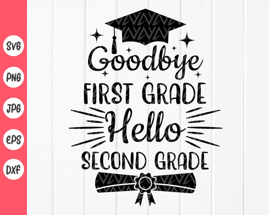 Graduation Svg,goodbye First Grade Hello Second Grade Svg,2nd Grade Svg ...