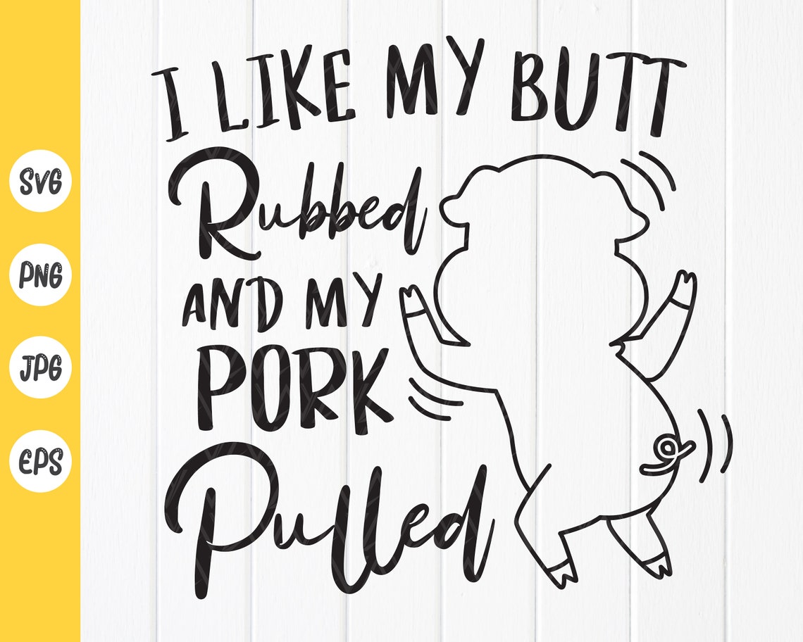 I Like My Butt Rubbed And My Pork Pulled Svgbarbecue Quote Etsy