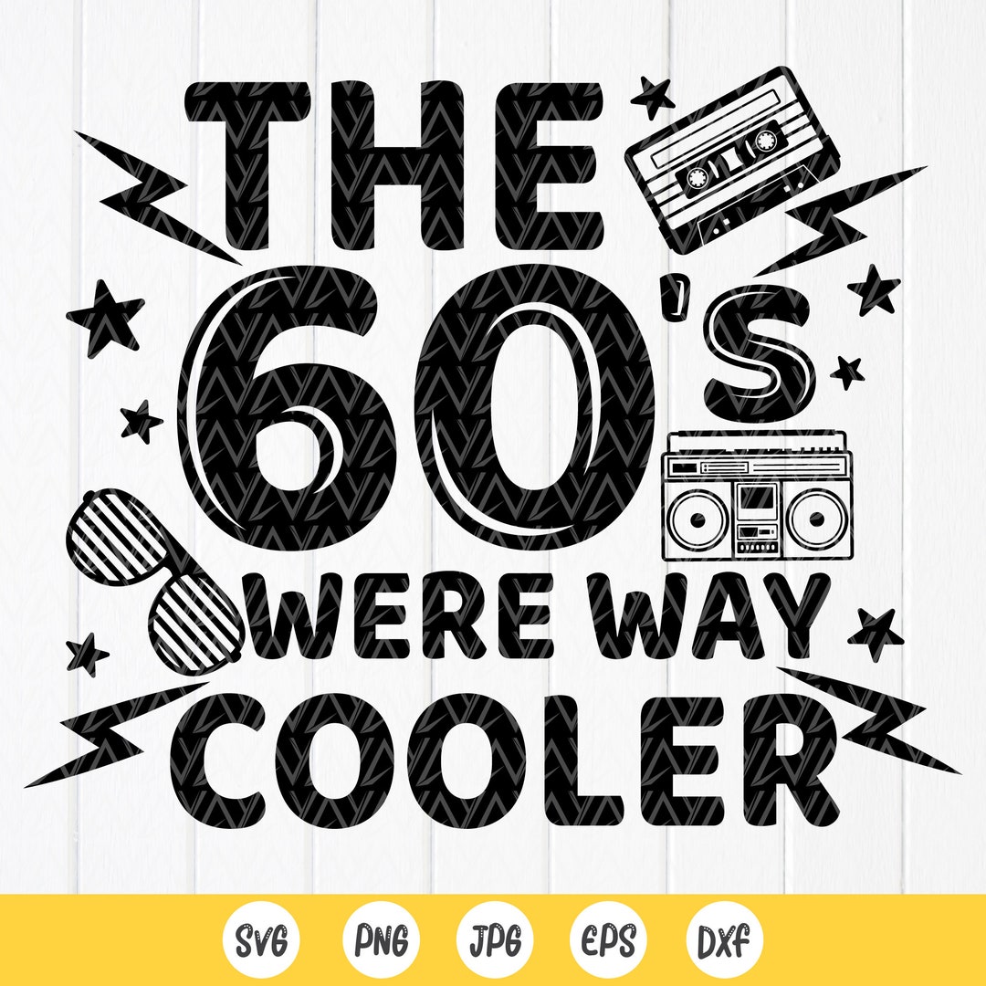 The 60’s Were Way Cooler SVG,I Love 60s Svg,60s Girl,retro 60s Country ...