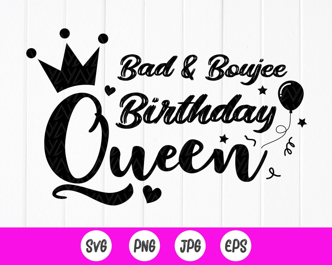 Bad & Boujee Birthday Queen SVG, Birthday Queen Svg, Bad and Boujee Svg ...