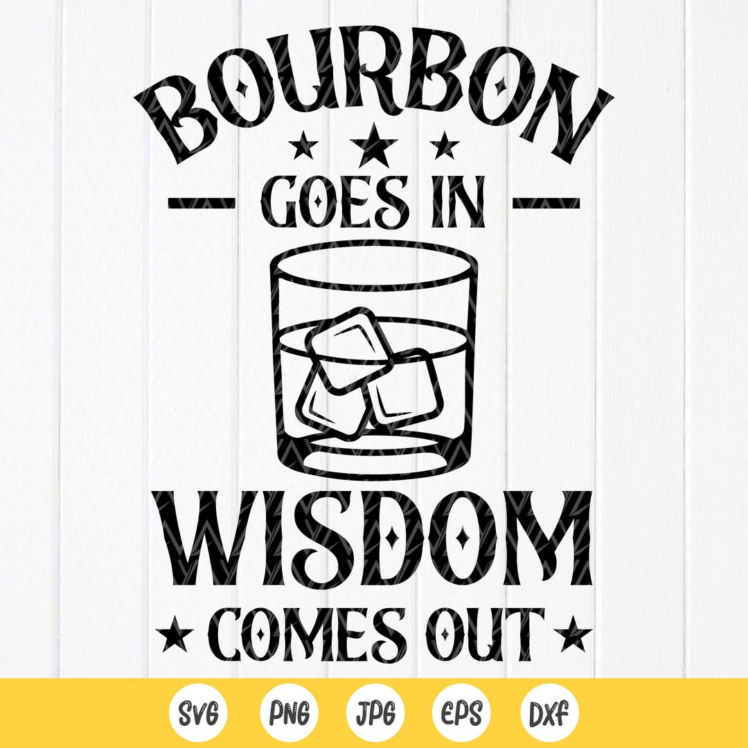 Bourbon Lover Svg,bourbon Goes in Wisdom Comes Out Svg,funny Whiskey ...