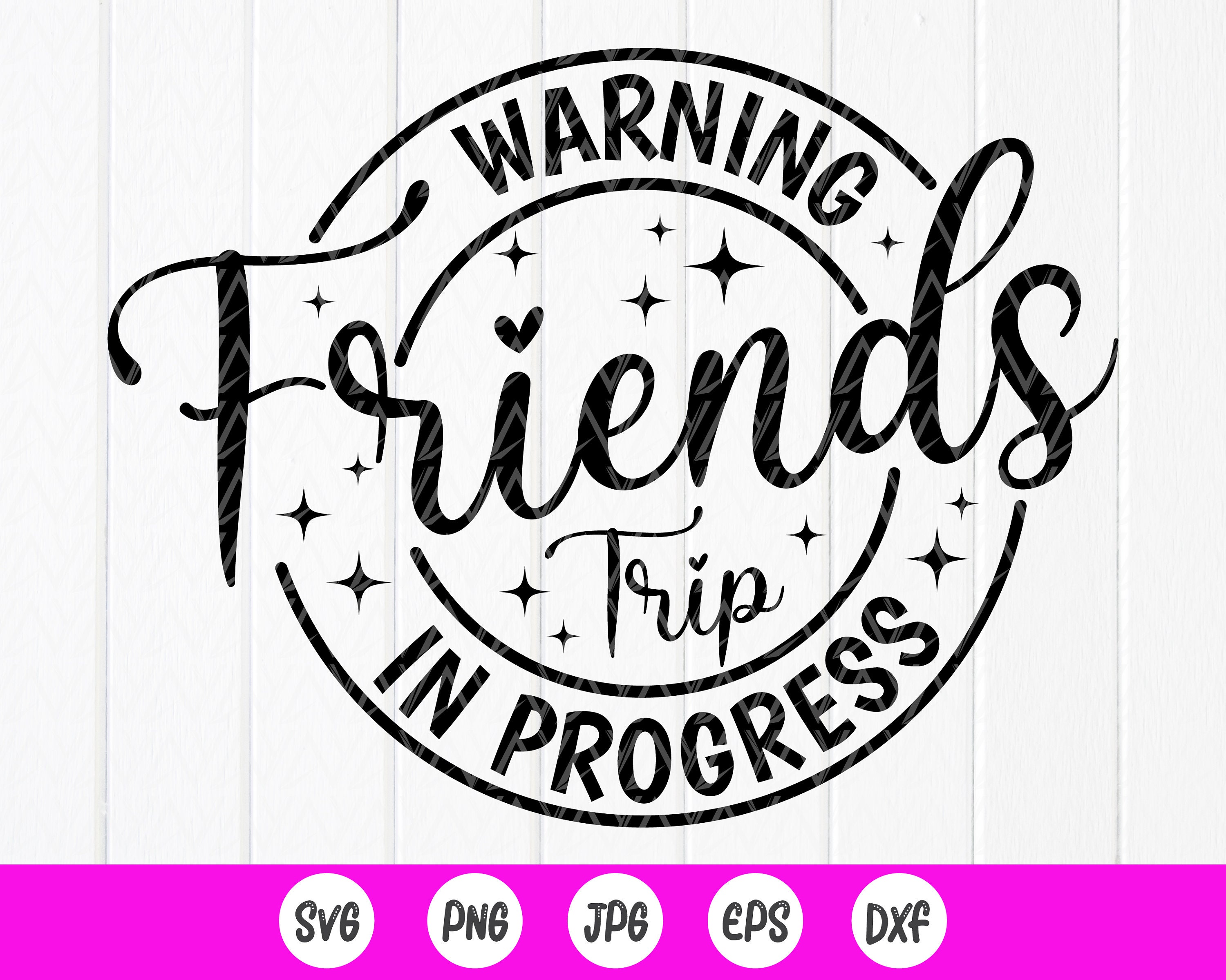 Warning Friends Trip In Progress Svg Friends Trip Shirt Svg Etsy
