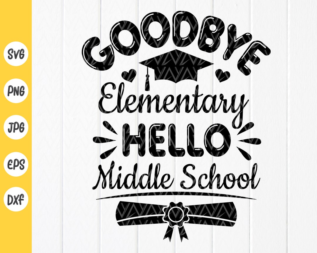 Graduation Svg, Goodbye Elementary School Hello Middle School Svg, Last ...