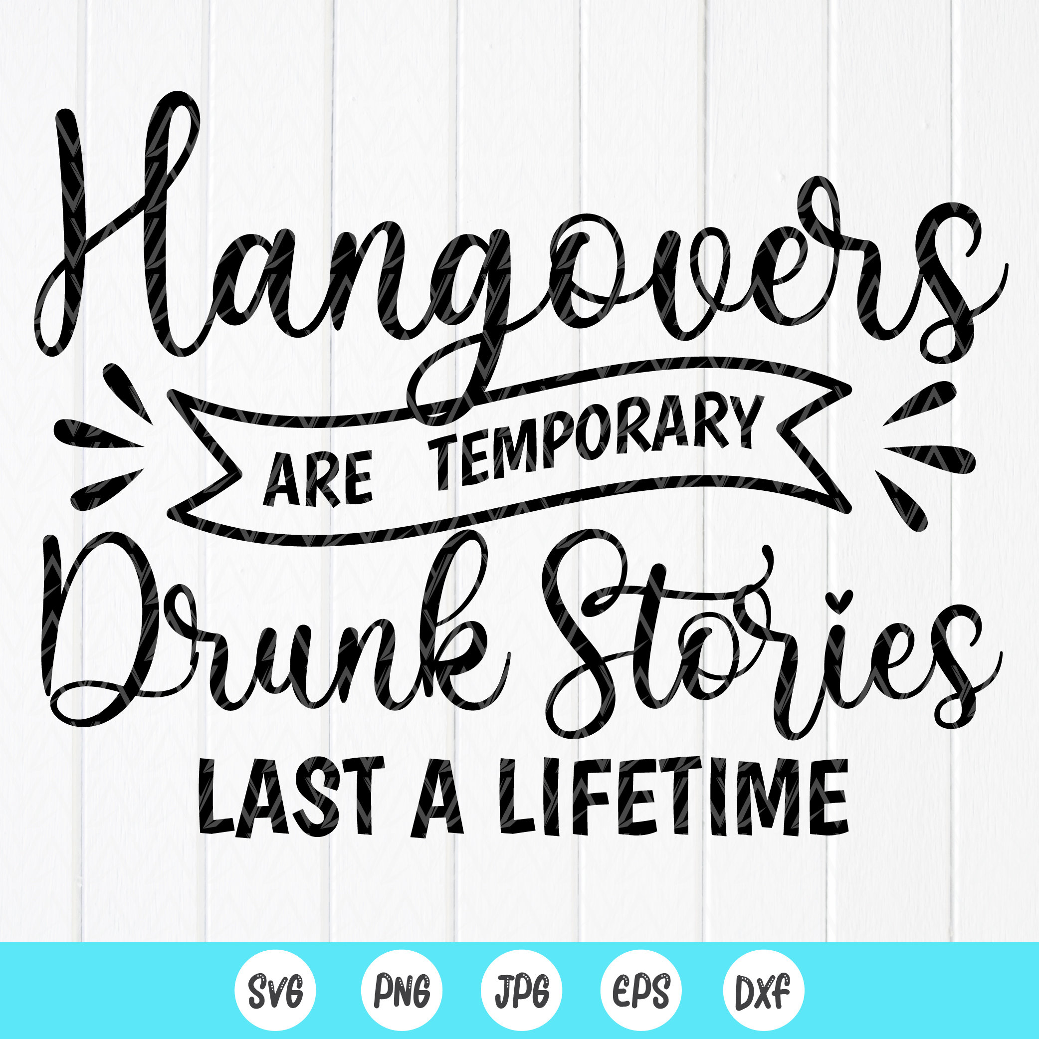 Hangovers Are Temporary Drunk Stories Last a Lifetime Svg:wedding ...