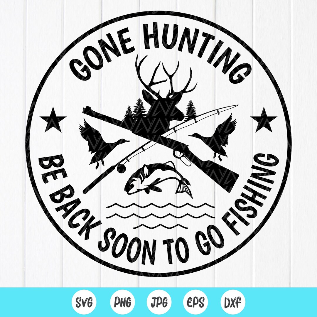 Gone Hunting Be Back Soon to Go Fishing Svg, Funny Hunting SVG, Hunting ...