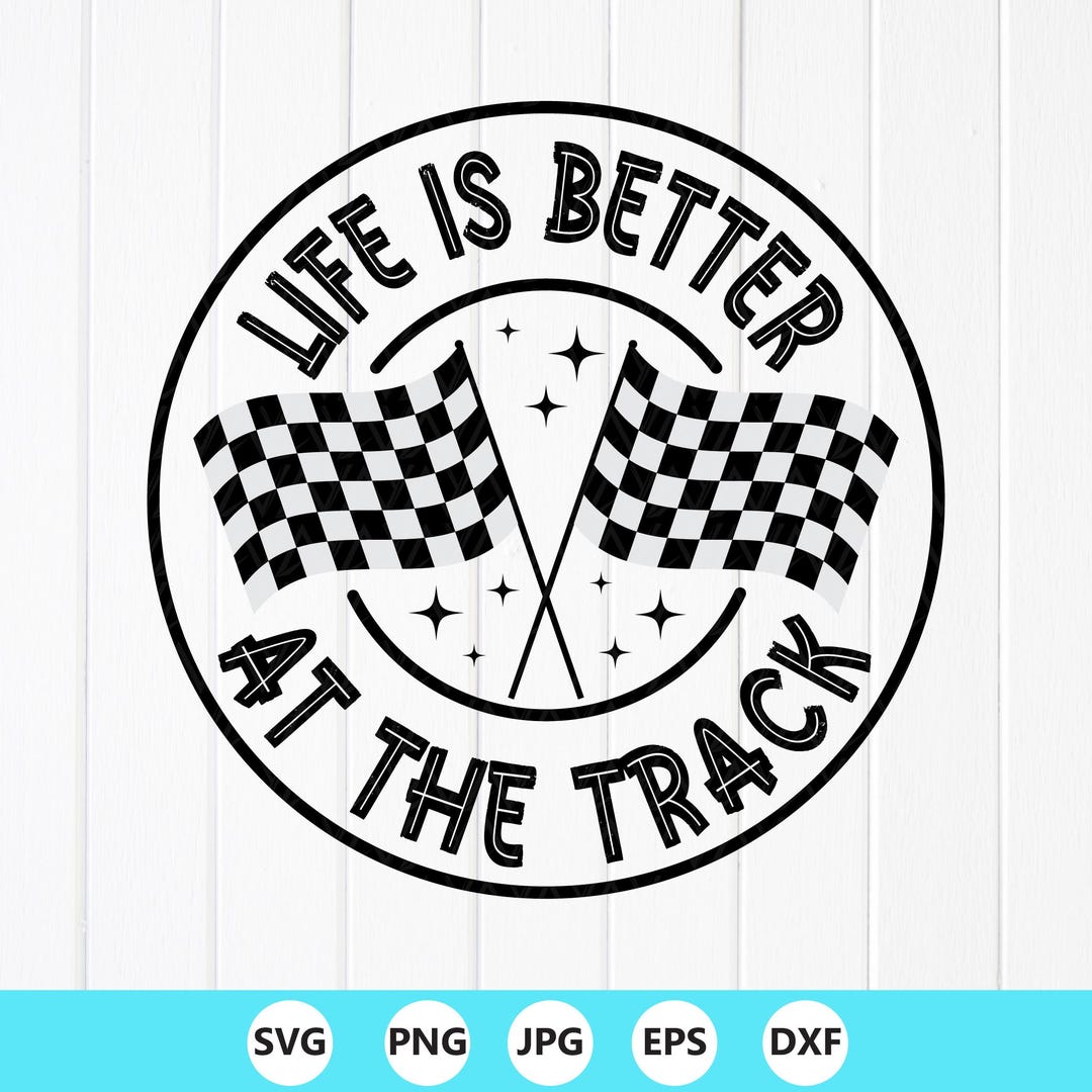 Life is Better at the Track SVG, Racing Lover,racing Life Svg,checkered ...