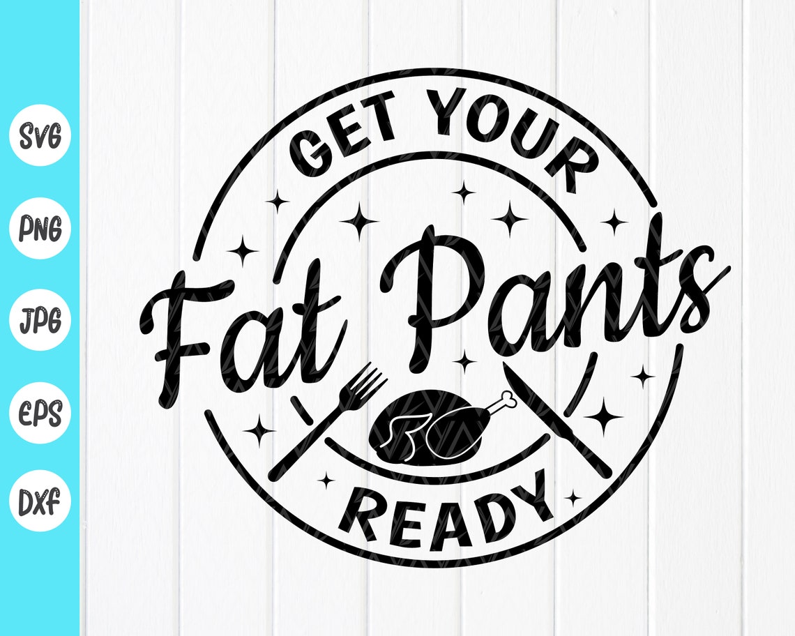 Get Your Fat Pants Ready SVG, Funny Turkey Thanksgiving SVG ...