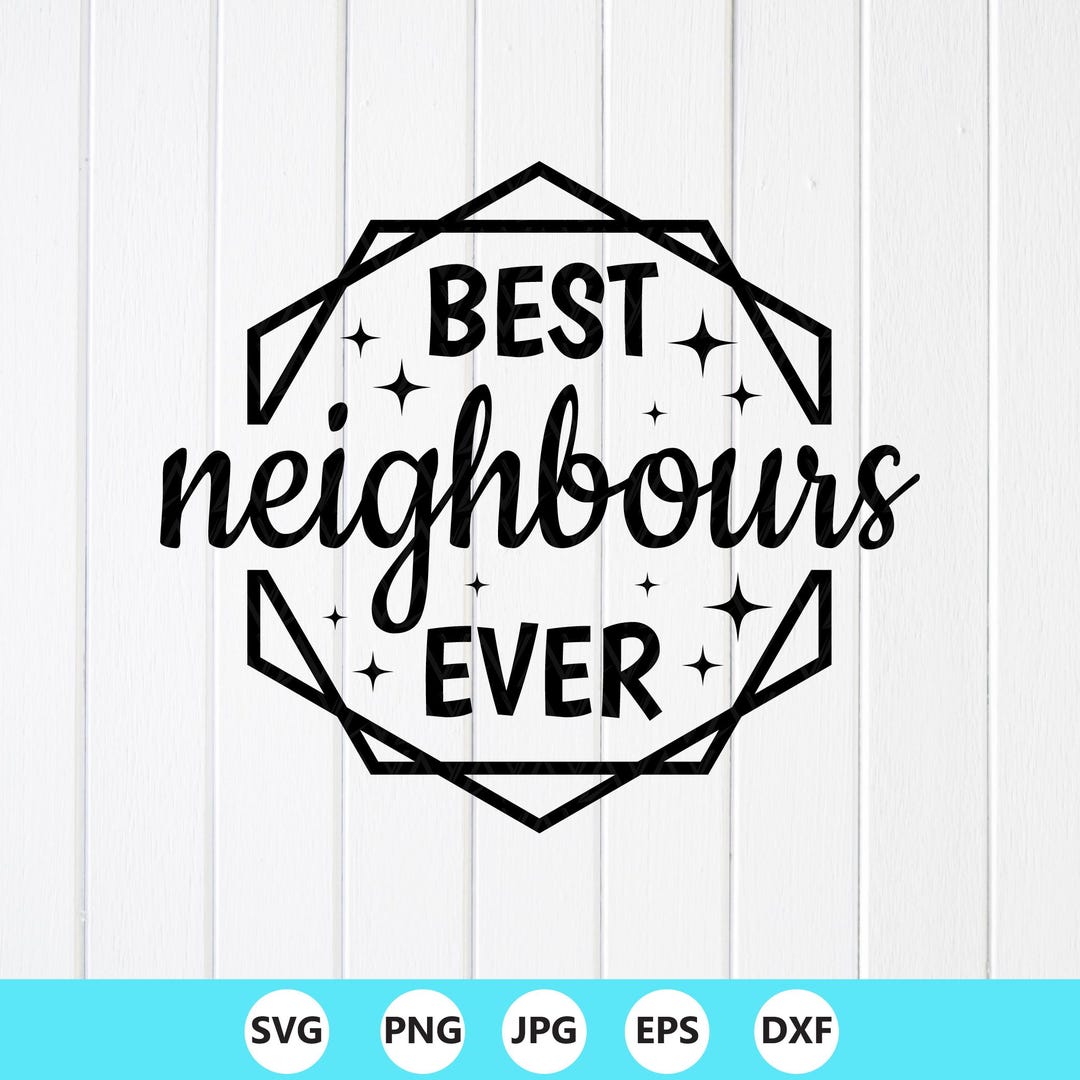 Best Neighbors Ever SVG, Housewarming Gift (digital Download) - Etsy