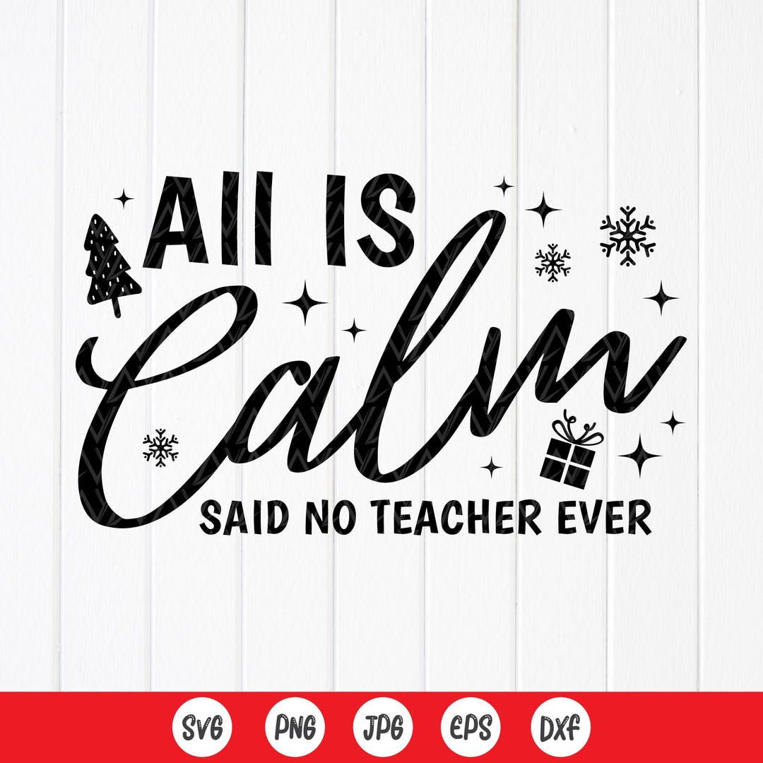 All is Calm Said No Teacher Ever SVG, Funny Christmas Teacher Ornament ...