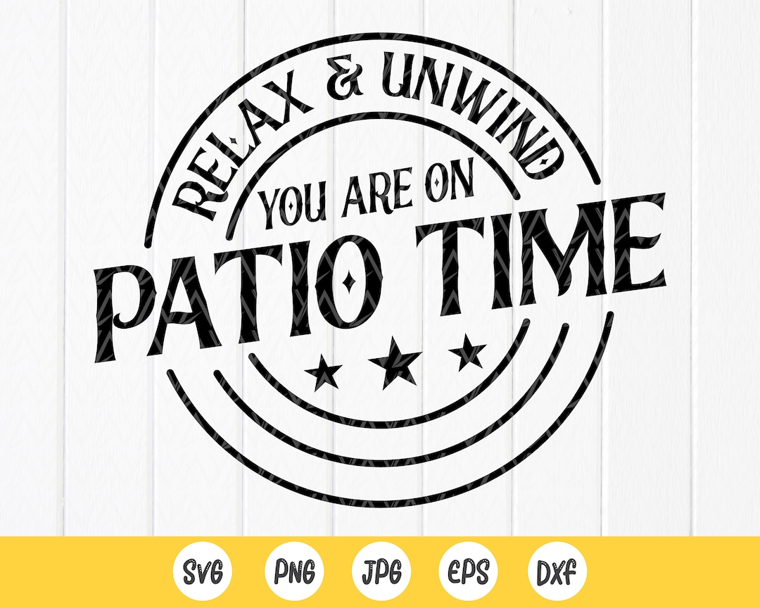 Relax and Unwind You Are on Patio Time Svg,patio Sign,backyard Sign Svg ...