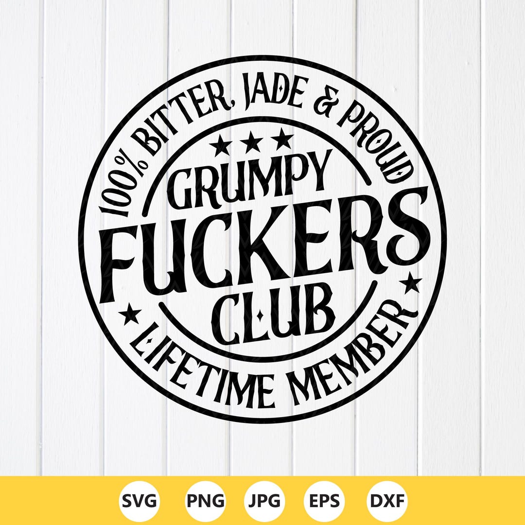 Grumpy Fuckers Club SVG: Adult Humor Gift, Sarcastic Shirt Design ...