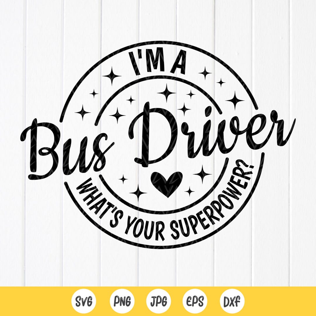 I'm a Bus Driver What’s Your Superpower SVG PNG, Bus Driver ...