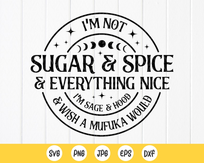 Im Not Sugar And Spice And Everything Nice Im Sage And Hood Etsy