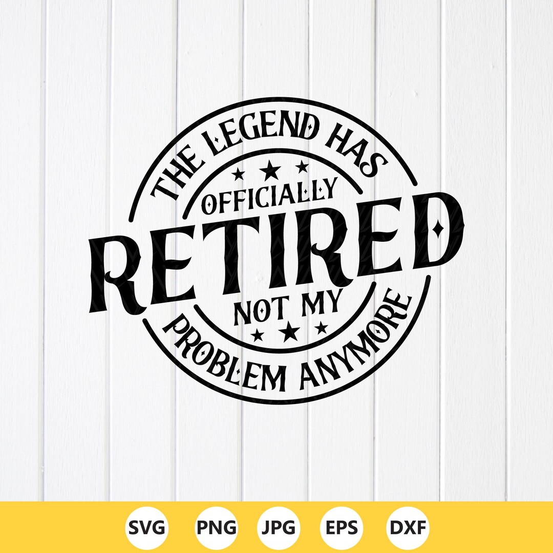 Funny Retirement SVG PNG: the Legend Has Retired ,cricut Files (digital ...