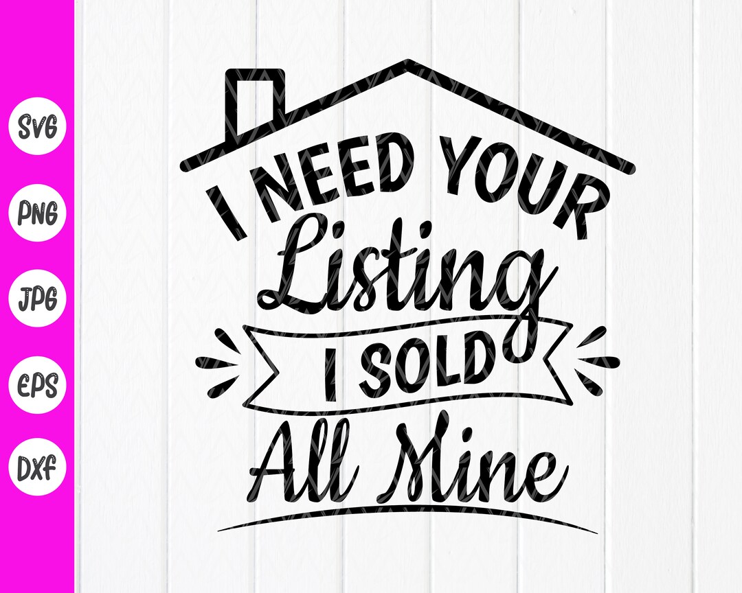 Realtor SVG: I Need Your Listing, Real Estate Agent,cricut Files ...