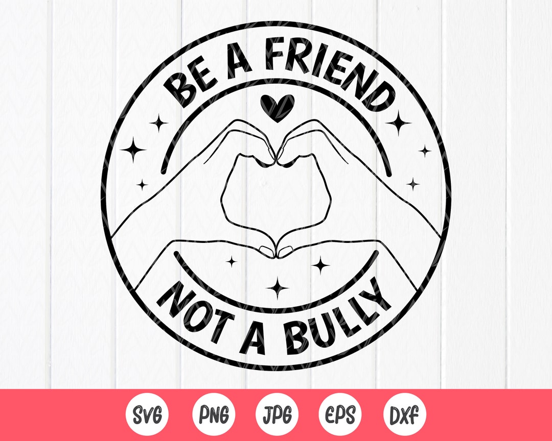Be A Friend Not A Bully Svg,stop Bullying Svg,anti Bully Svg,bully ...