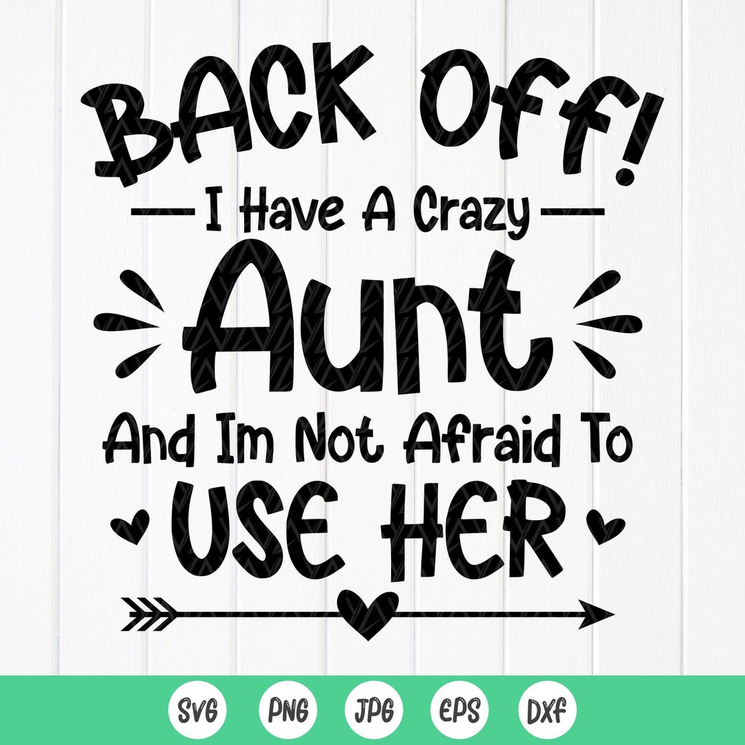 Back off I Have a Crazy Aunt SVG, Toddler Svg, Funny Aunt Gift ,baby Onesie Svg, Kids Shirt Svg ...