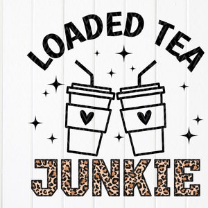 Loaded Tea Junkie Svg,love Tea Sublimation Designs,funny Tea Gifts ...