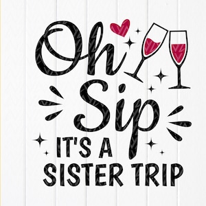 Oh Sip It's A Sisters Trip Svg,girls Weekend Svg,vacation Svg,sister Summertrip,sister Gifts Svg ...