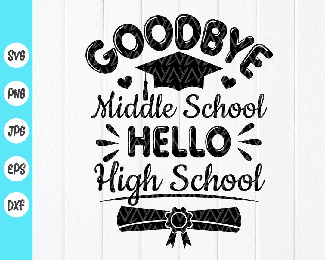 Goodbye Middle School Hello High School Svg, Funny Middle School ...