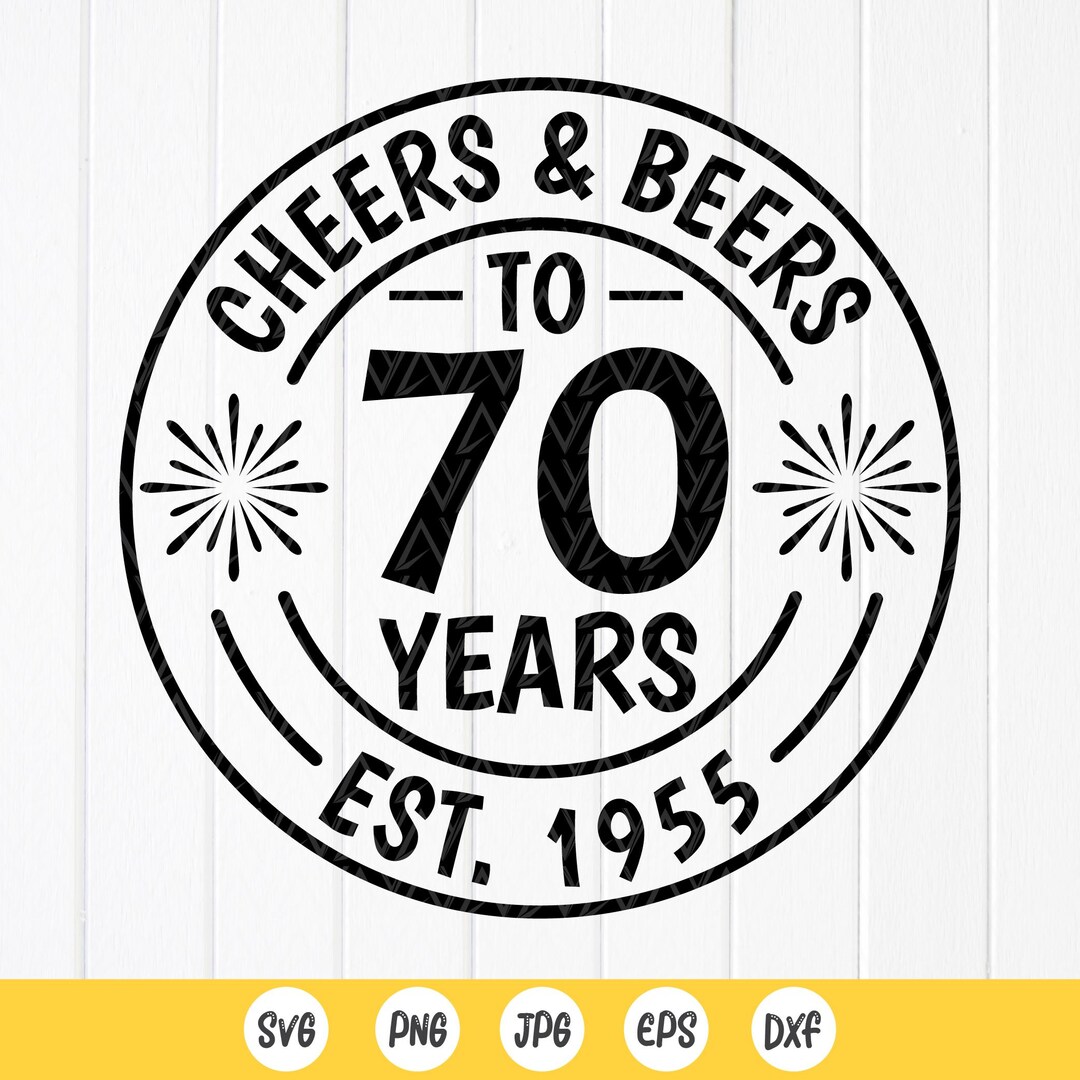 Cheers & Beers to 70 Years Svg:70th Birthday Party Design,cut Files for ...