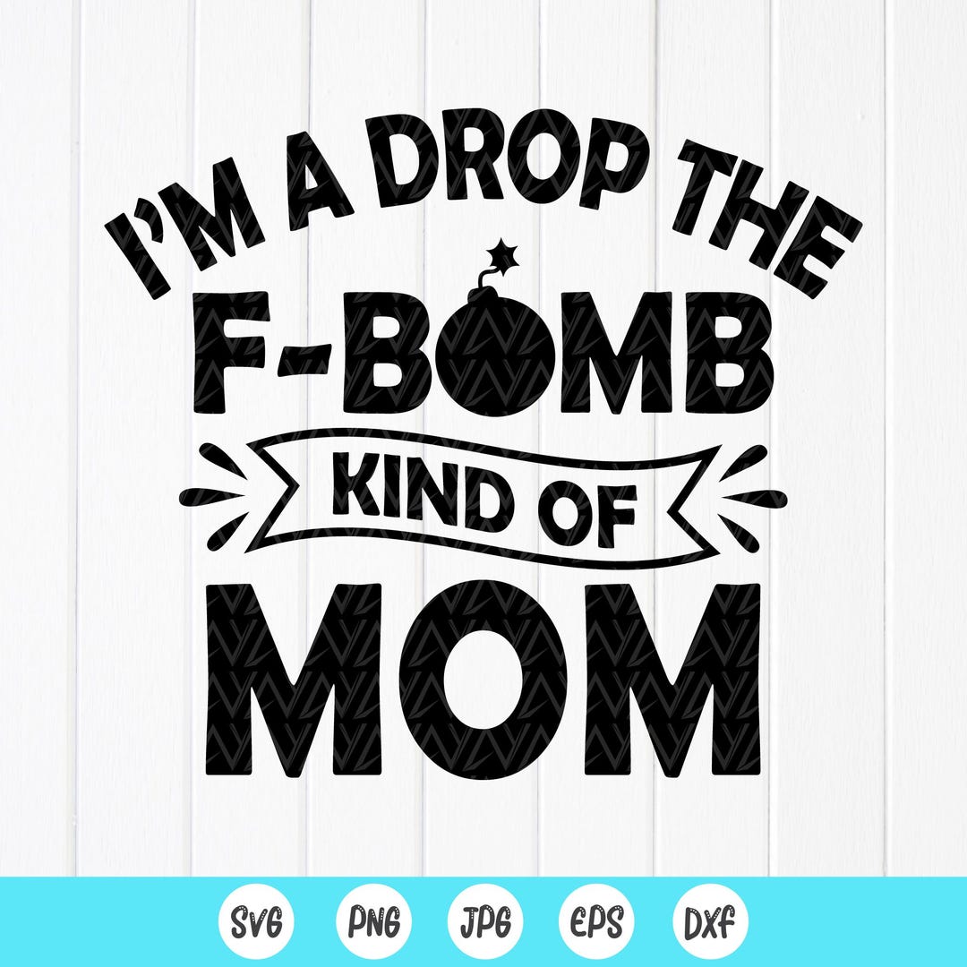 Drop the F-bomb Mom SVG: Sarcastic Motherhood Design (digital Download ...