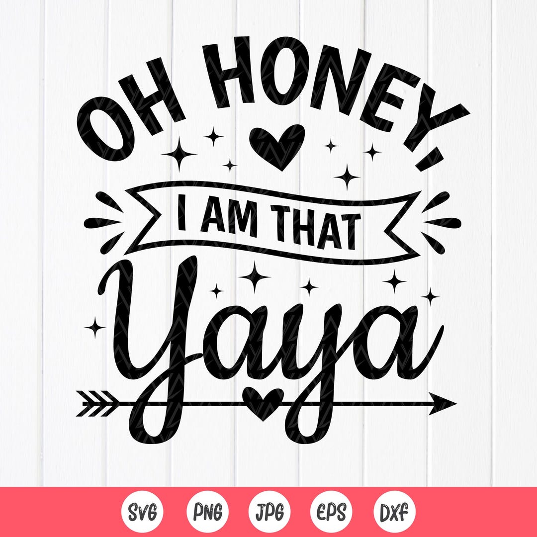Oh Honey I Am That Yaya SVG, Yaya Shirt Svg, Mothers Day Svg, Grandma ...