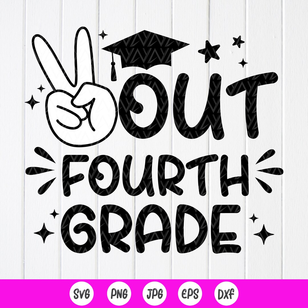 Graduation Svg, Peace Out Fourth Grade Svg, Last Day of 4th Grade Svg ...