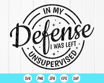 In My Defense I Was Left Unsupervised Funny Sarcastic Saying - Etsy