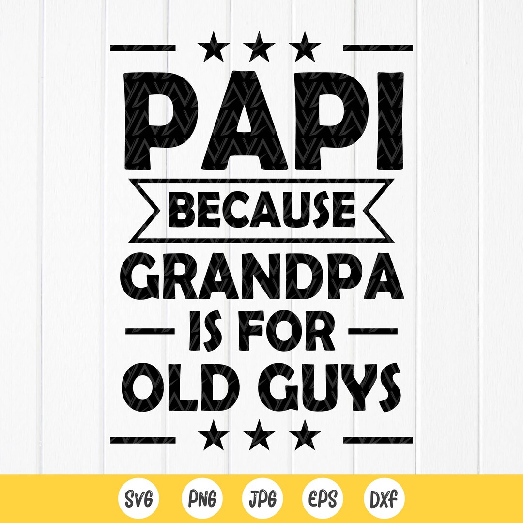 Funny Papi Father's Day SVG Design: Grandpa Old Guys,cut Files for ...